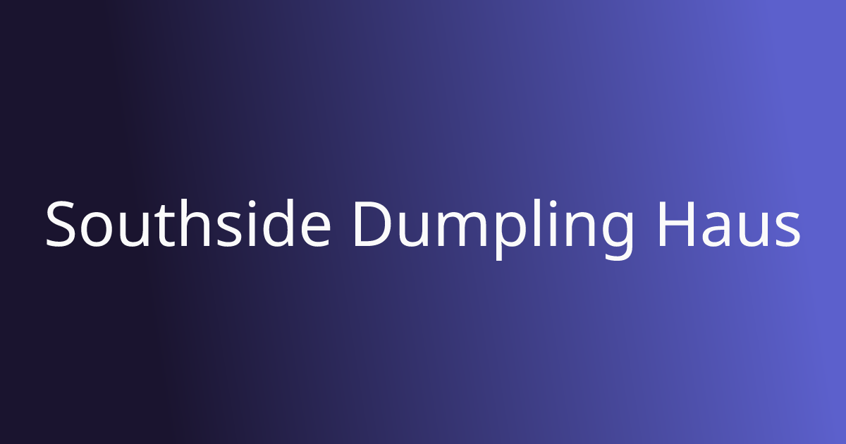 Order Authentic Chinese Online | Southside Dumpling Haus - Pickup or Delivery Available